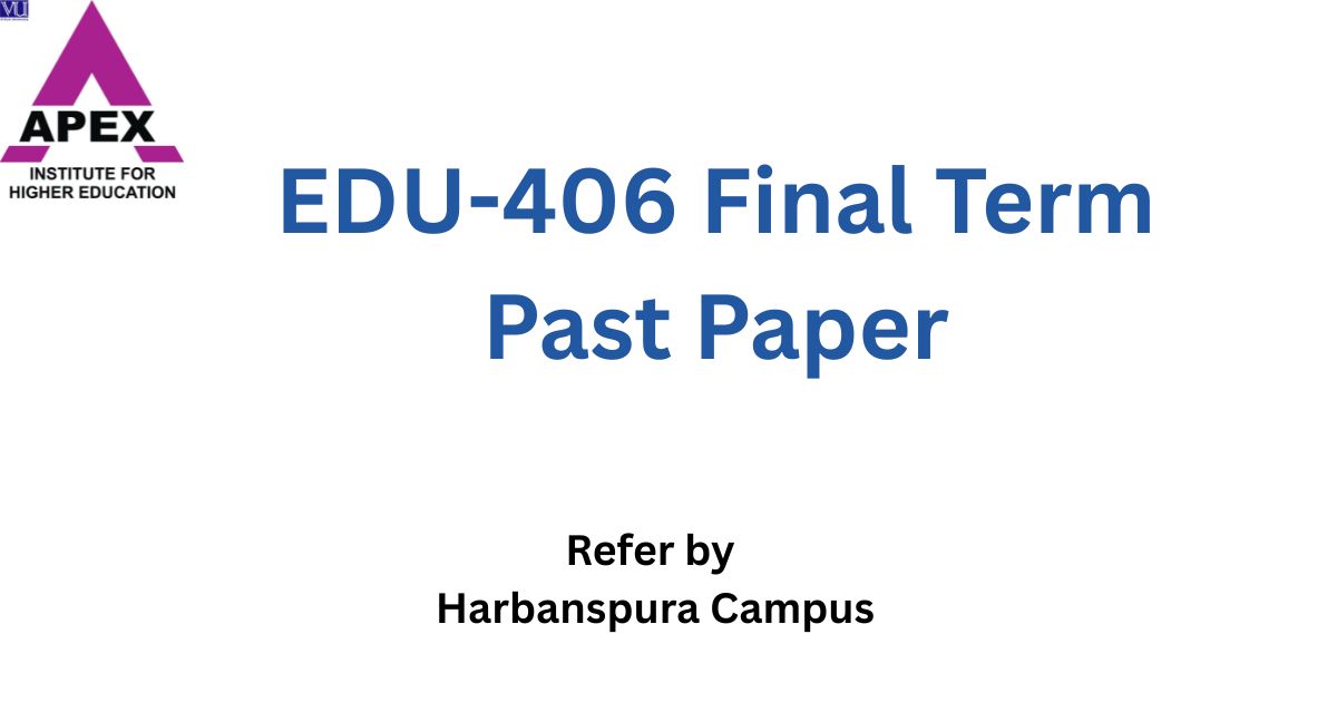 EDU406 Final Term Past Papers Solved